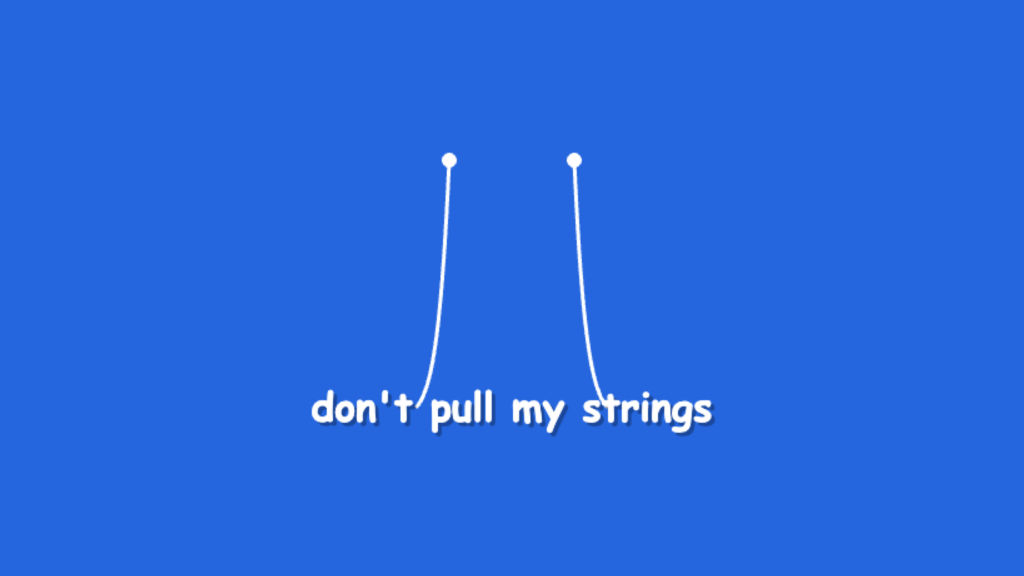 Don T Pull My Strings Literally